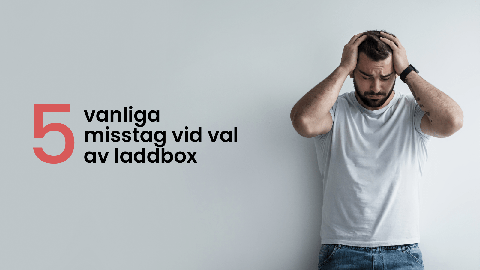 5 vanliga misstag vid val av laddbox – Undvik dyrköpta misstag!